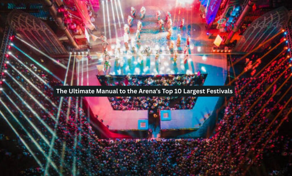The Ultimate Manual to the Arena’s Top 10 Largest Festivals - Family ...